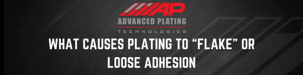 What Causes Plating to Flake or Loose Adhesion?
